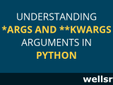 Understanding Args And Kwargs Arguments In Python Wellsr