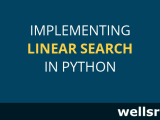 Implementing Linear Search In Python Wellsr