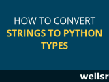 How To Convert Strings To Python Types Wellsr