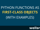 Python Functions As First Class Objects With Examples Wellsr