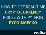 Using Python Pycoingecko To Get Real Time Cryptocurrency Prices
