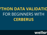Python Data Validation For Beginners With Cerberus Wellsr