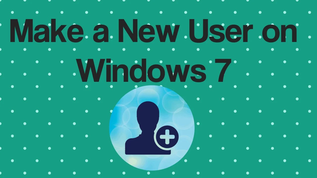 How To Make A New User On Windows 7 - Create New Account [2023]