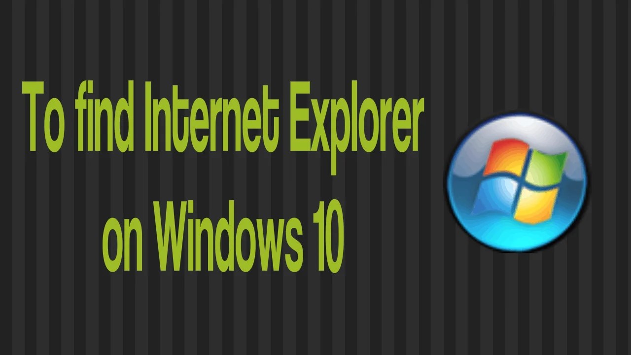5 Simple Ways To Find Internet Explorer On Windows 10 [2023] - Whatvwant