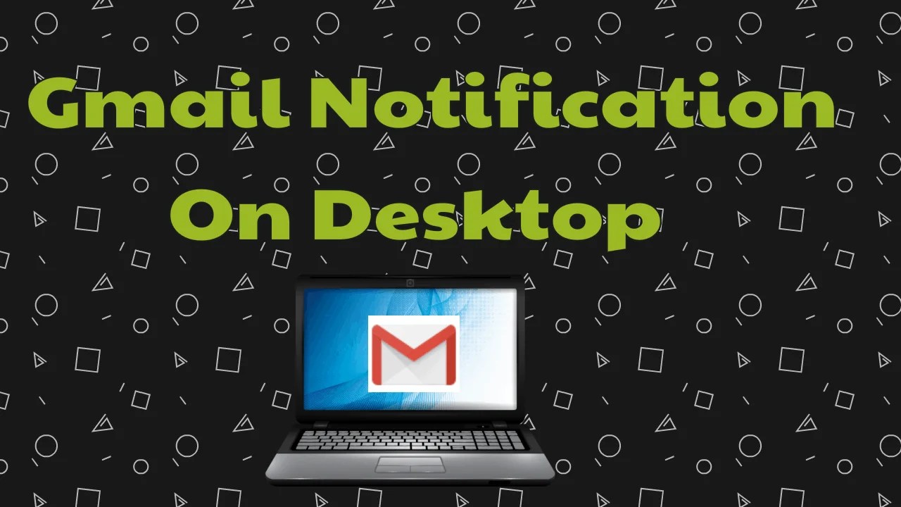 How To Get Gmail Notification On Desktop (with Pictures) [2024] - Whatvwant