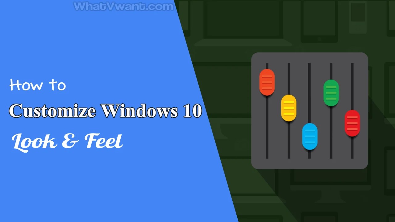 Top 7 Ways To Customize Windows 10 Feels & Looks [2024] - Whatvwant