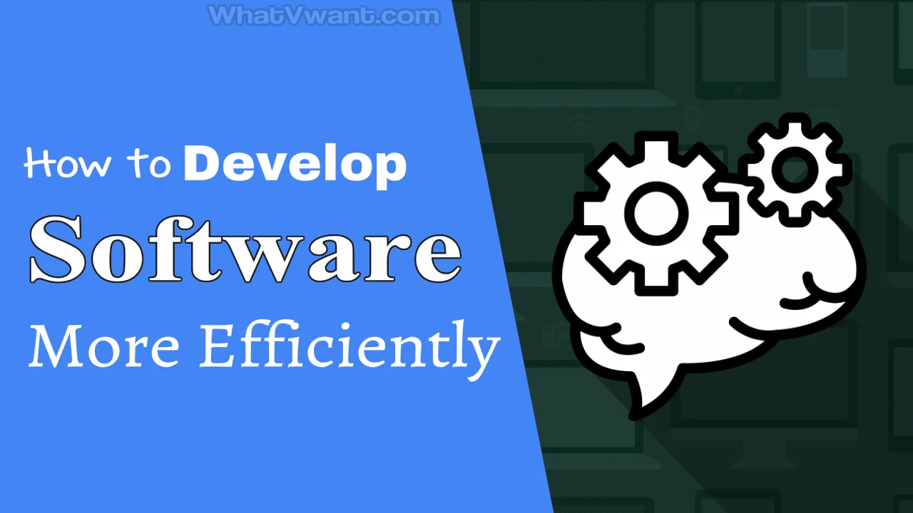How To Develop Software More Efficiently [2024]: Top 4 Ways