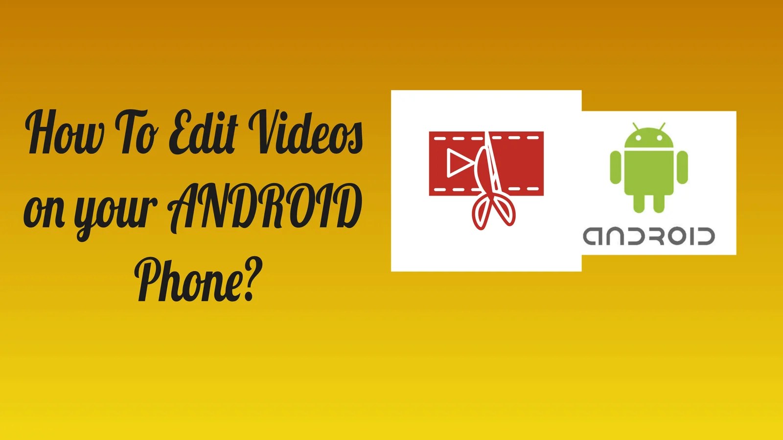 How To Edit Videos On Android [2023]: 6 Free Ways