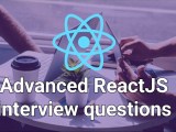 Top 3 Advanced Reactjs Interview Questions