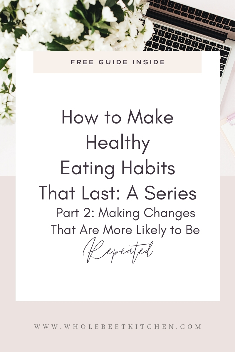 How to Make Healthy Eating Habits That Last Part 3: Making Changes That ...