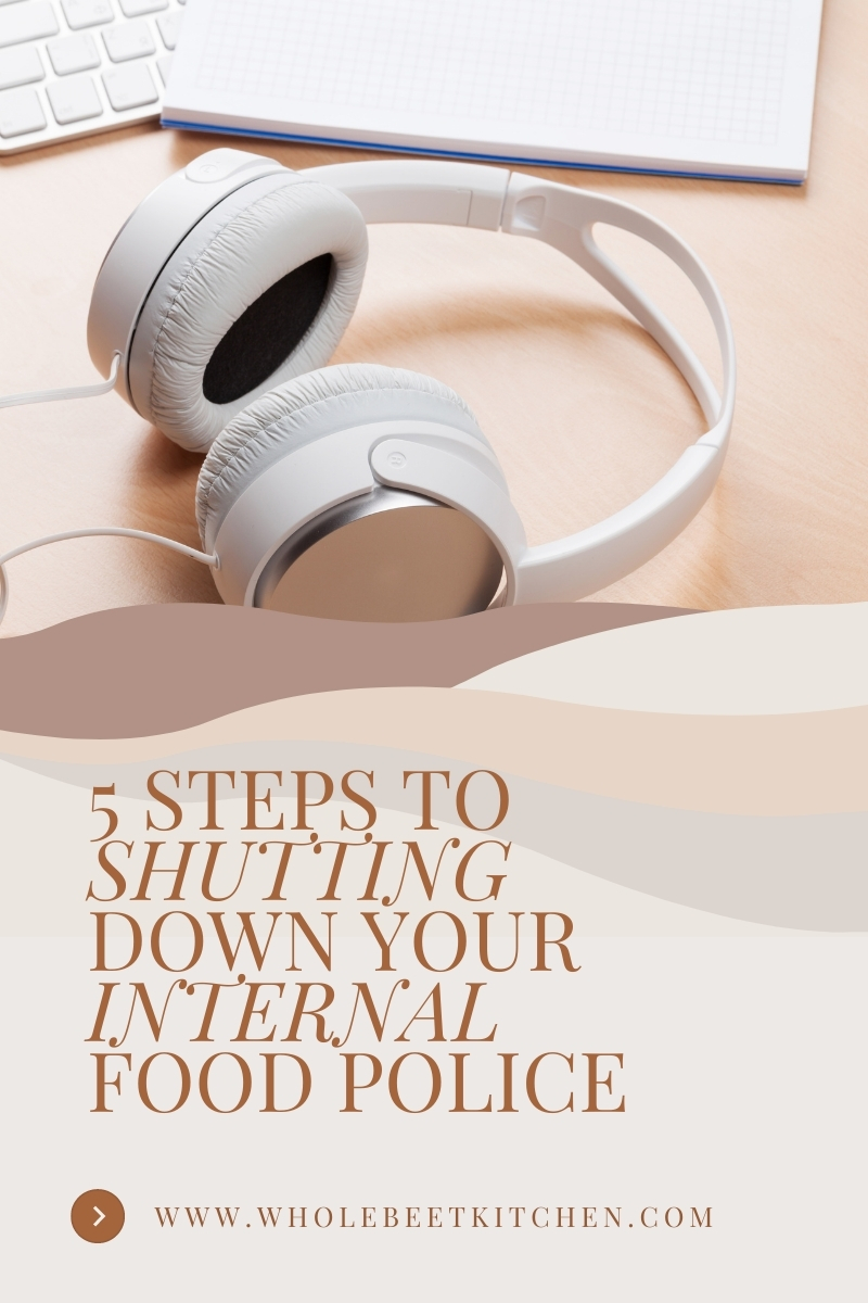 5 Steps to Shutting Down Your Internal Food Police • The Whole Beet Kitchen