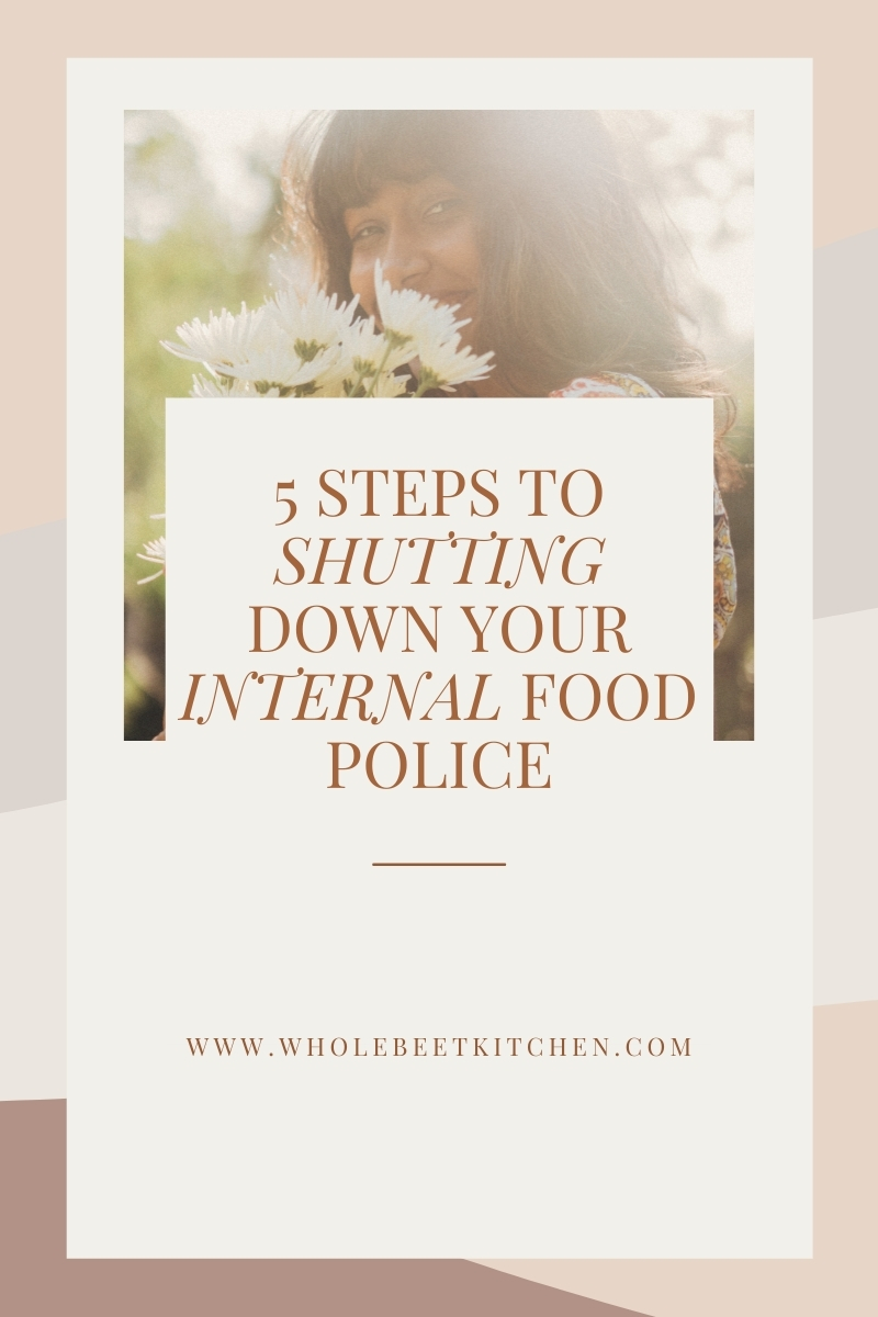 5 Steps to Shutting Down Your Internal Food Police • The Whole Beet Kitchen
