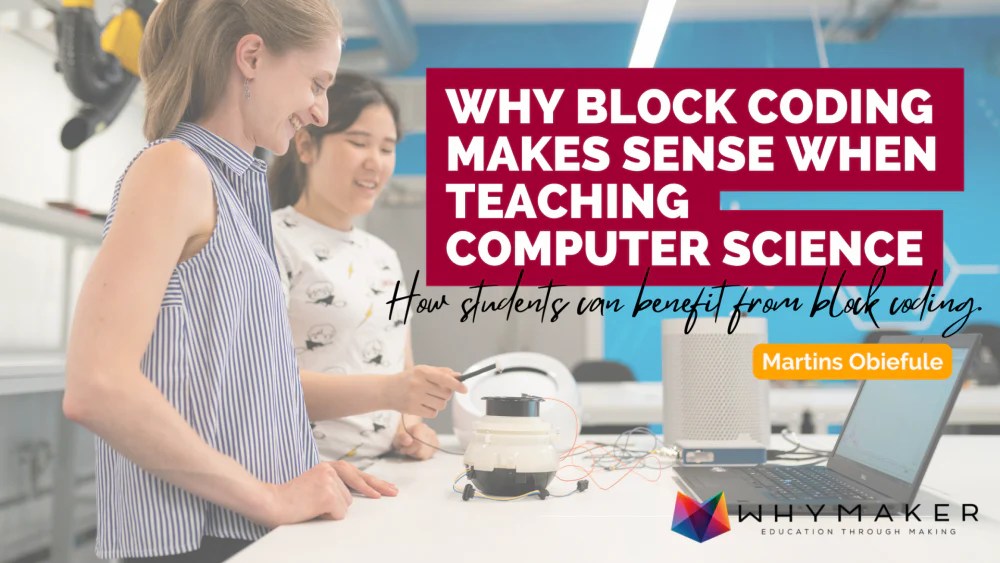 Why Block Coding Makes Sense When Teaching Computer Science Whymaker