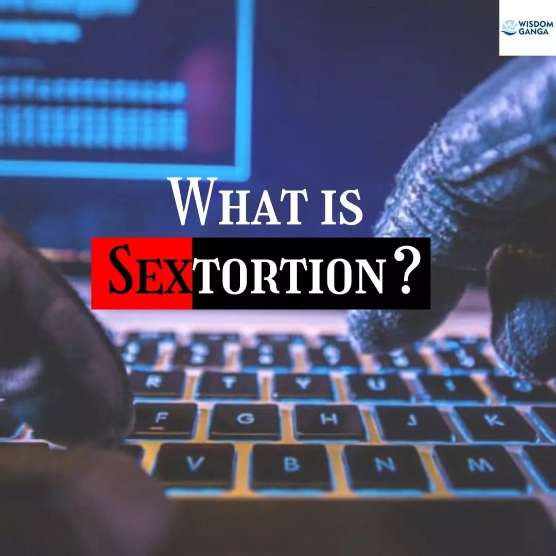 What is Sextortion? How Serious is the Problem? - WISDOM GANGA