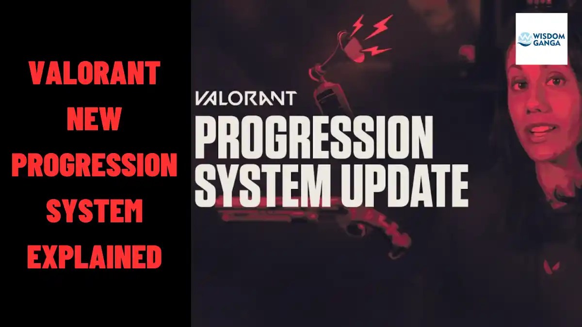 Valorant New Progression System Explained - WISDOM GANGA