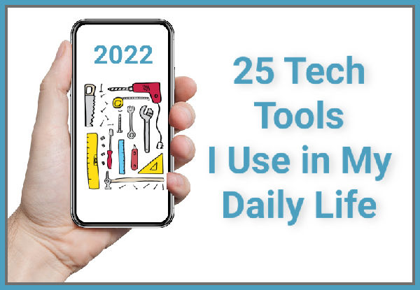 25 Top Tech Tools I Use in My Daily Life -- 2022 Edition » The Wonder ...