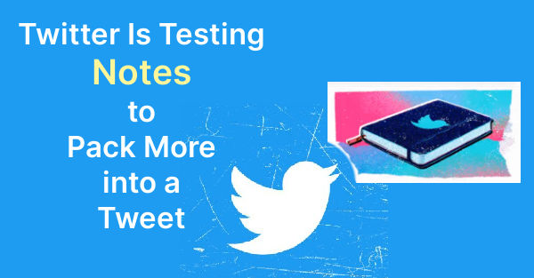 Twitter Is Testing "Notes" to Pack More into a Tweet » The Wonder of Tech