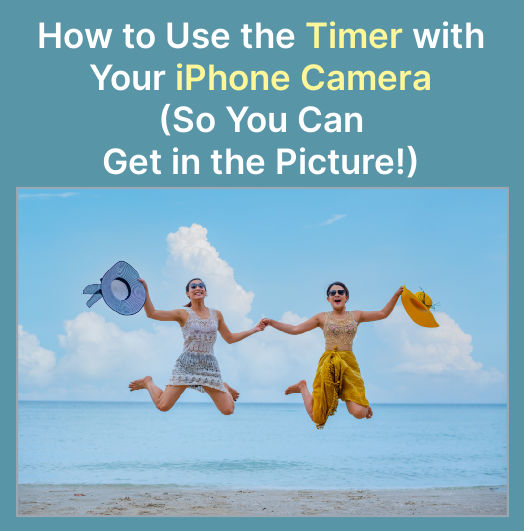 How to Use the Timer with Your iPhone Camera (So You Can Get in the ...