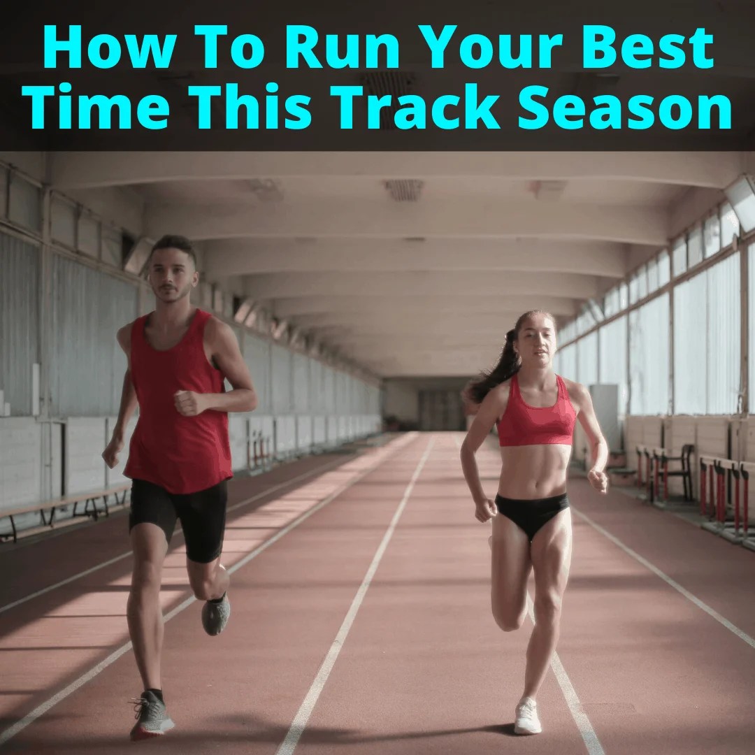 How To Run Your Best Time This Track Season - Workout HQ