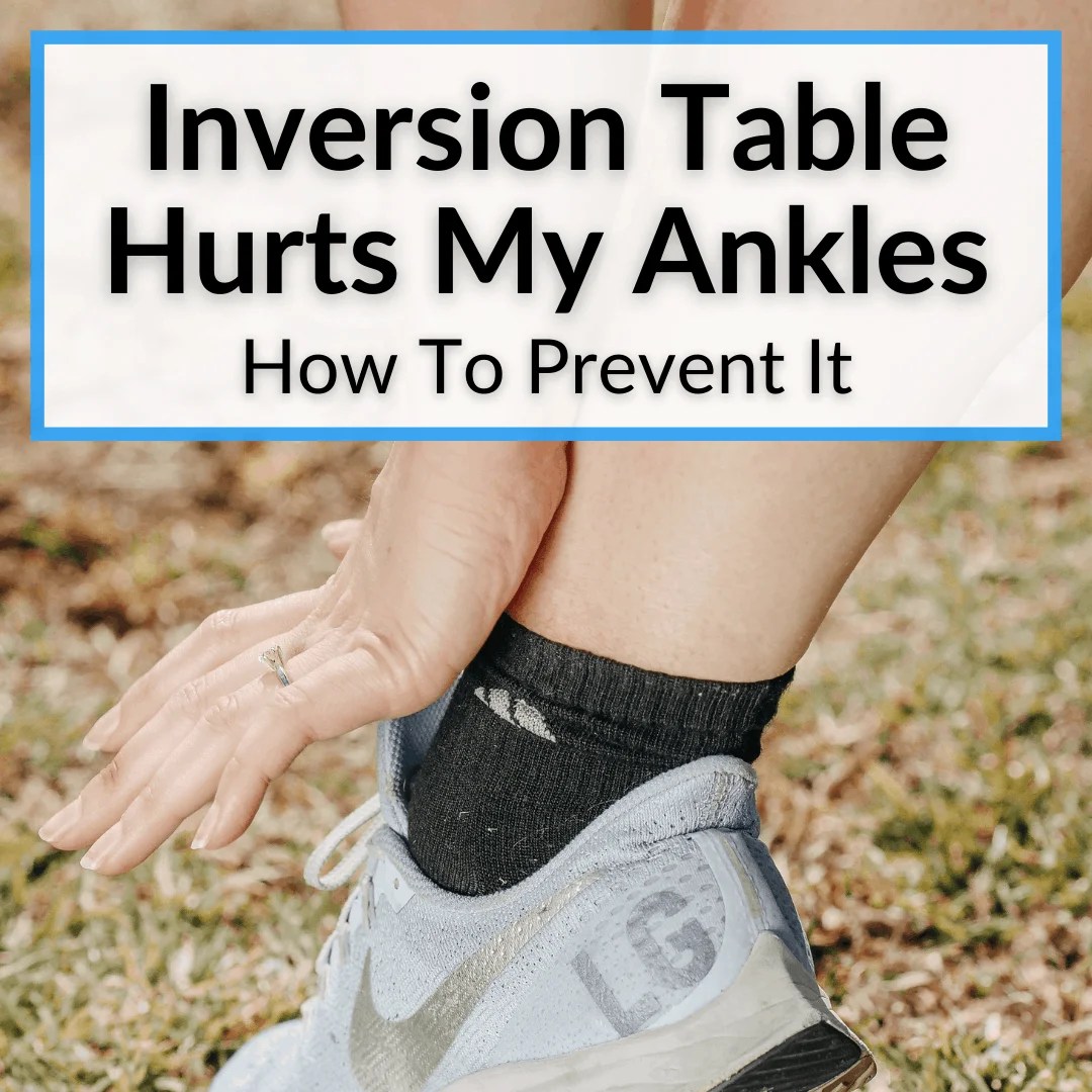 Inversion Table Hurts My Ankles (How To Prevent It) - Workout HQ
