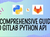 Introduction To Gitlab Python Api Keploy Blog