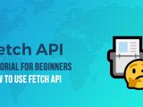 Fetch Api Tutorial For Beginners How To Use Fetch Api