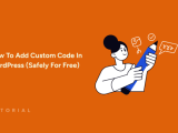 How To Add Custom Code In Wordpress Safely For Free