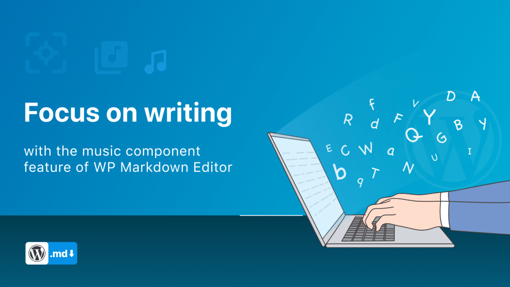 Focus on writing with the Music Component Feature of WP Markdown Editor » WPPOOL