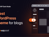 How To Choose The Best Wordpress Theme For Blogs Wppool