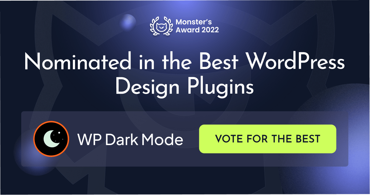 Monster’s Award 2022: WP Dark Mode has been nominated for the best WordPress design plugin! » WPPOOL