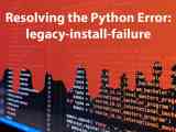 Resolving The Python Error Legacy Install Failure