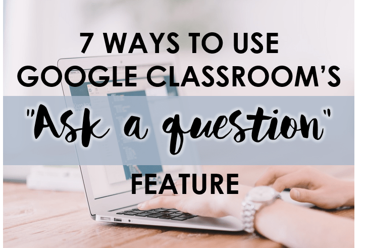 7 ways to use Google Classroom's "Ask a question" feature - Write on ...
