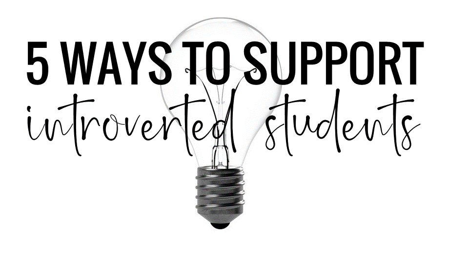 5 Ways to Support Introverted Students - Write on With Miss G