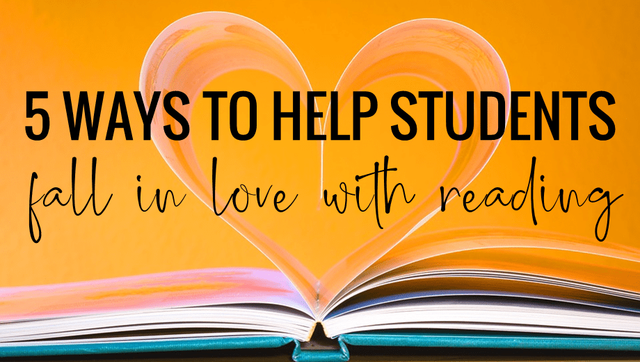 5 Ways to Help Your Students Fall in Love with Reading - Write on With ...