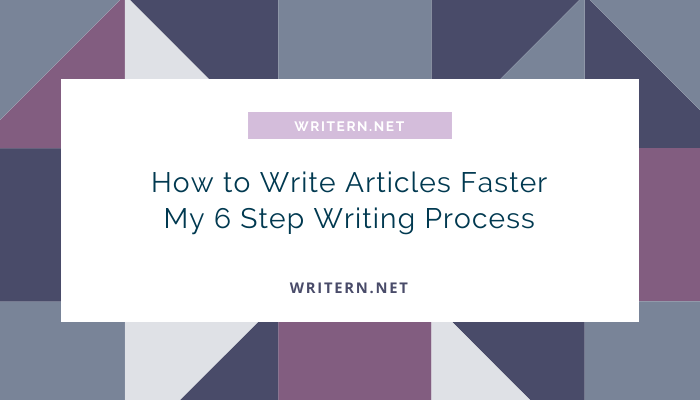 6 Step Writing Process for Freelance Writers - How To Write Faster