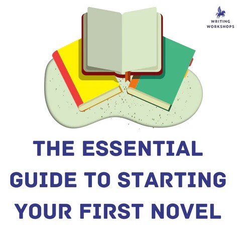 The Essential Guide To Starting Your First Novel Writing Workshops