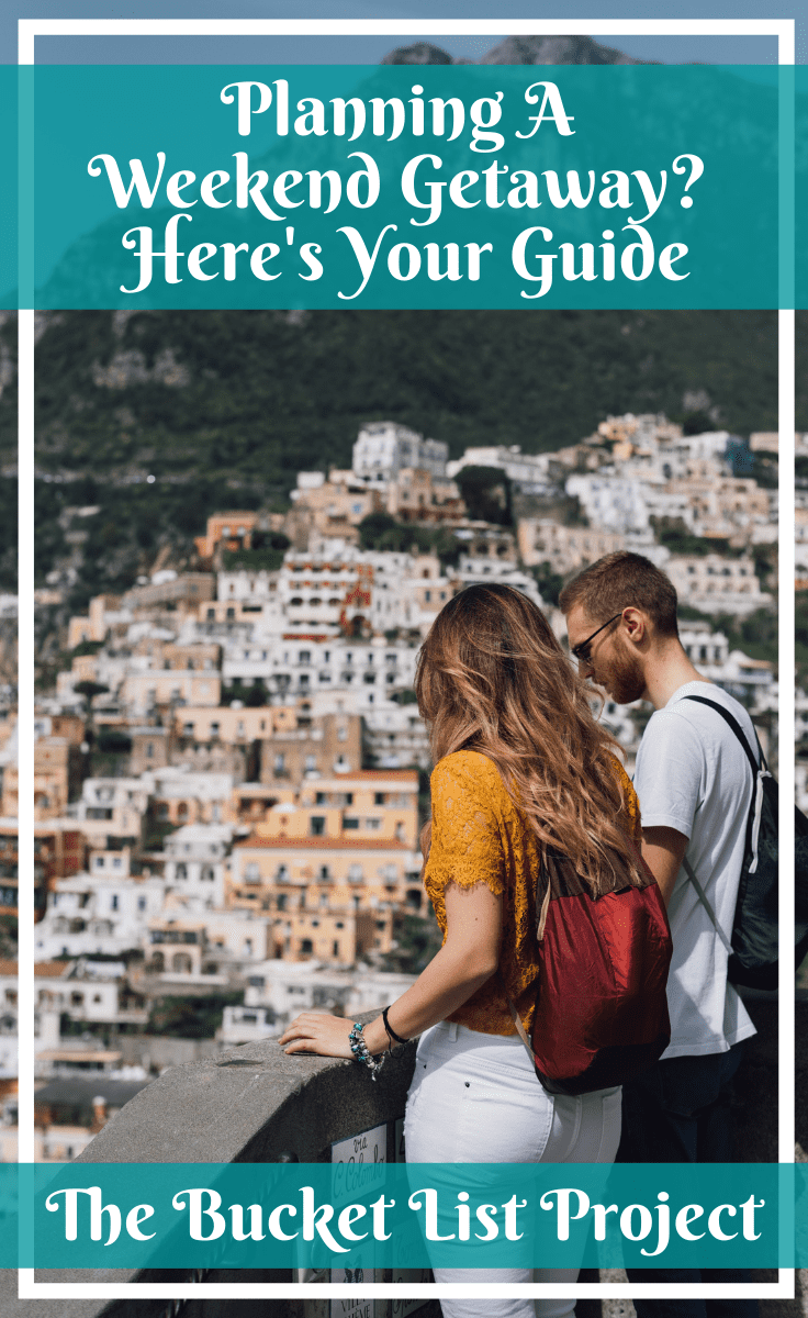 Planning A Weekend Getaway? Here's Your Guide - The Bucket List Project