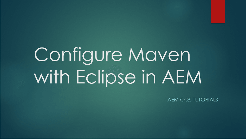 Configure Maven with Eclipse in AEM – AEM CQ5 Tutorials