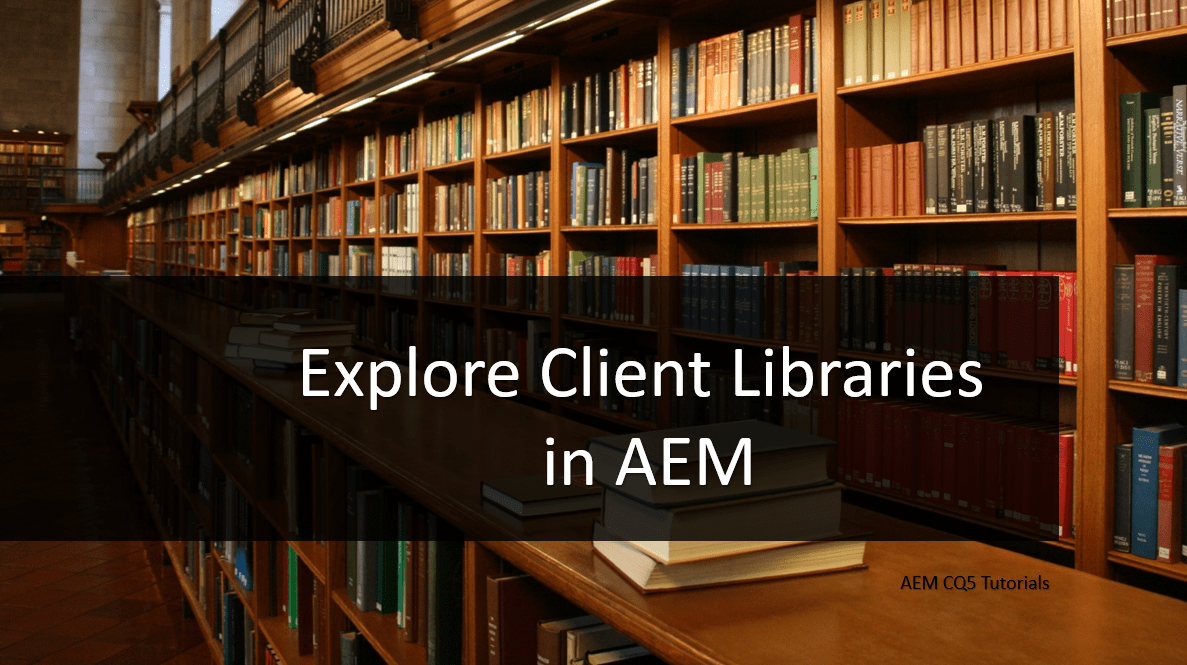 Explore Client Libraries in AEM – AEM CQ5 Tutorials