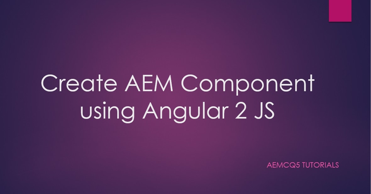 Create AEM Component using Angular 2 JS – AEM CQ5 Tutorials