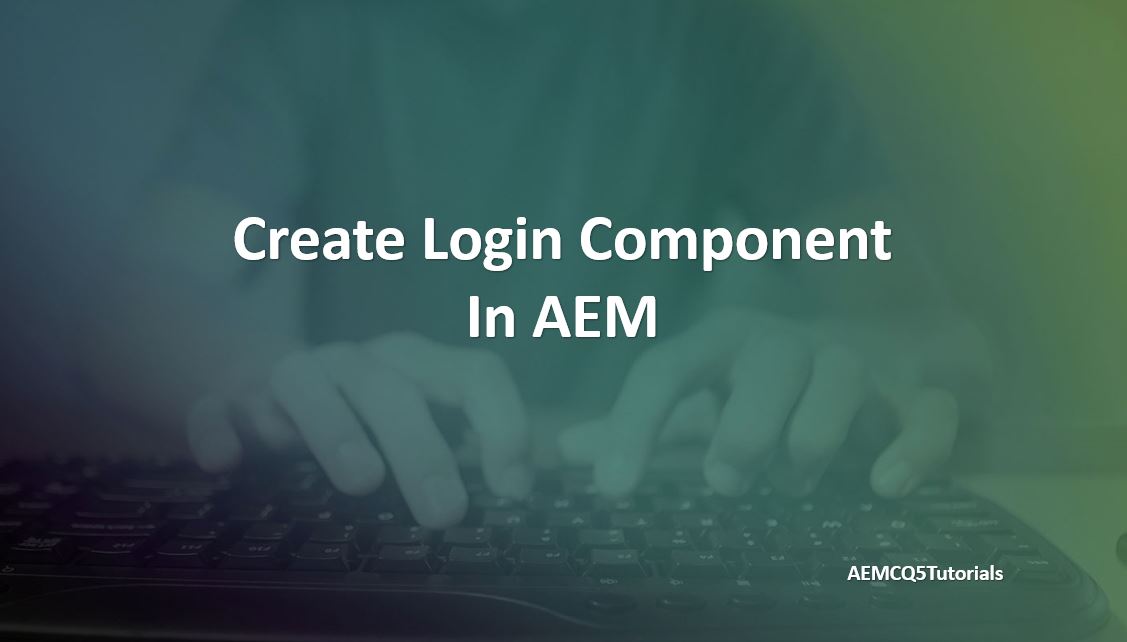 Create Login Component in AEM using HTL – AEM CQ5 Tutorials