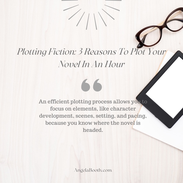 Plotting Fiction: 3 Reasons To Plot Your Novel In An Hour