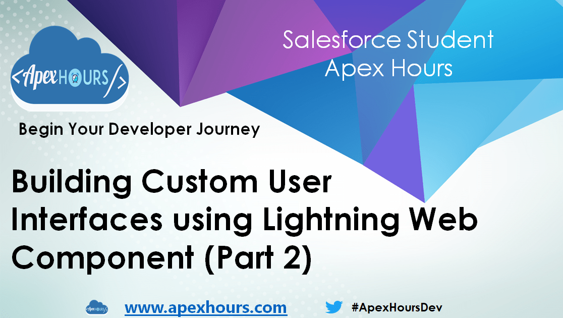 Building Custom User Interfaces Using Lightning Web Components Part 2 Apex Hours
