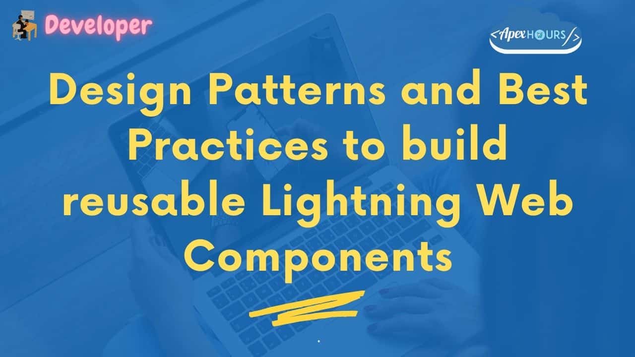 Design Patterns And Best Practices To Build Reusable Lightning Web Components Apex Hours