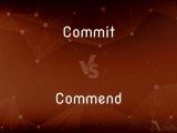 Commit Vs Commend What S The Difference