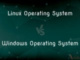 Linux Operating System Vs Windows Operating System What S The