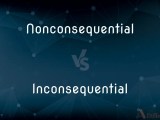 Nonconsequential Vs Inconsequential What S The Difference
