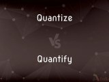 Quantize Vs Quantify What S The Difference