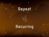 Repeat Vs Recurring What S The Difference