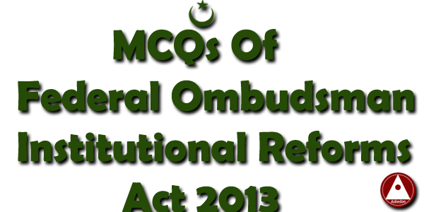 MCQs Of Federal Ombudsman Institutional Reforms Act 2013 - Askedon